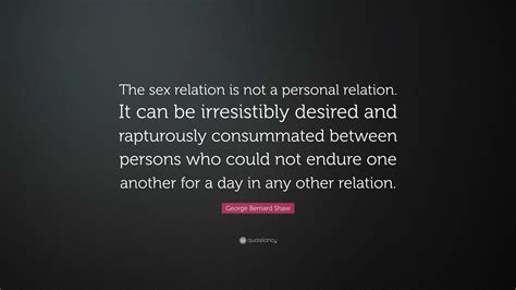 george bernard shaw quote “the sex relation is not a personal relation