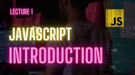 Lecture 1 Javascript Introduction Write Your First Hello World In