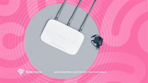 Meraki Documentation Key Insights And Configuration Tips Beambox