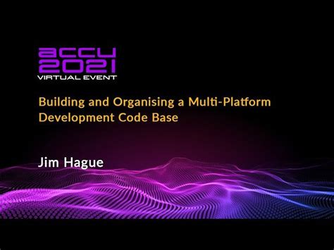 Accu Conference Talk Building And Organising A Multi Platform Development Code Base From Accu