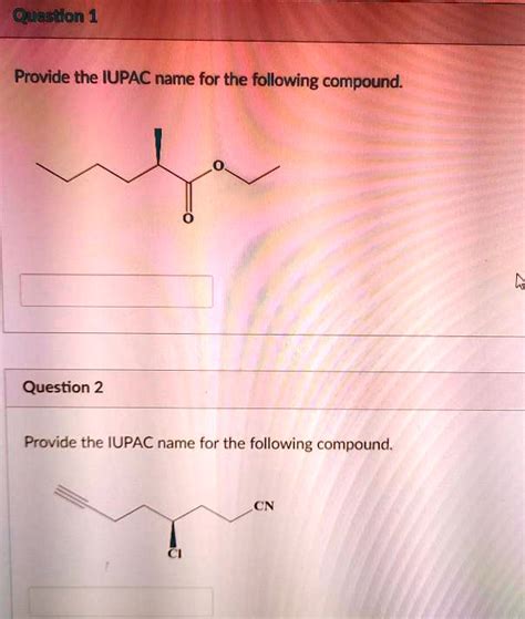 SOLVED Queston 1 Provide The IUPAC Name For The Following Compound