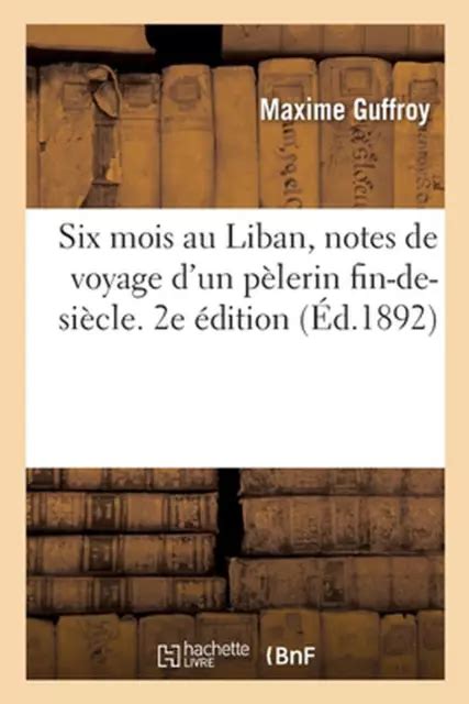 Six Mois Au Liban Notes De Voyage D Un Plerin Fin De Sicle E Dition