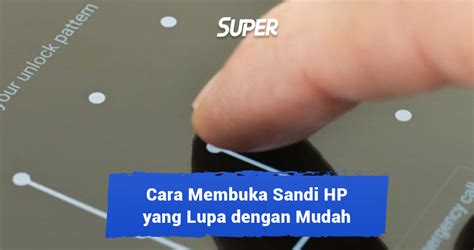 Cara Membuka Sandi Pola HP Yang Lupa Dengan Mudah