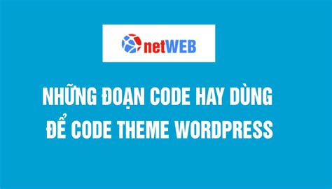 Những đoạn Code Hay Dùng để Code Theme Wordpress Webvn