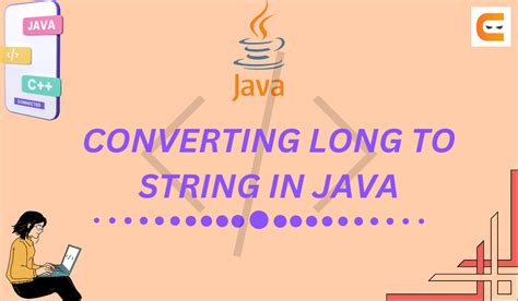 Converting Long to String in Java - Naukri Code 360