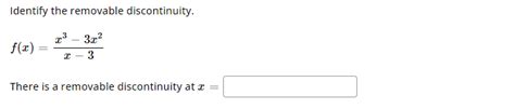 Solved Identify The Removable Discontinuity F X X X X Chegg Com