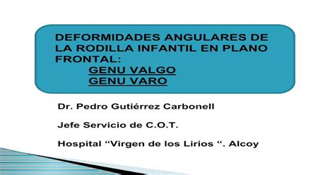 Deformidades Angulares De La Rodilla … · • Displasia Fibrosa Niñas Tumor óseo Benigno