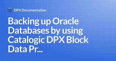 Backing Up Oracle Databases By Using Catalogic Dpx Block Data Protection Dpx Documentation