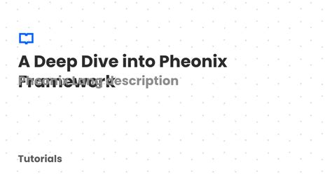 A Deep Dive Into Pheonix Framework Tutorials