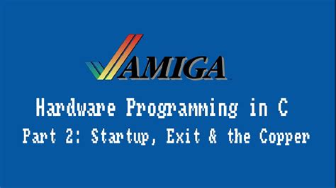 Amiga Hardware Programming In C Part 2 Startup Exit The Copper