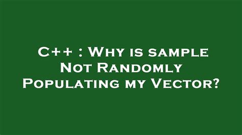 C Why Is Sample Not Randomly Populating My Vector Youtube