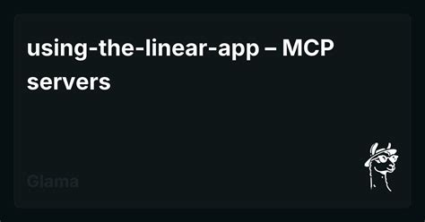 Using The Linear App Mcp Servers Glama