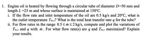 1 Engine Oil Is Heated By Flowing Through A Circular Tube Of Diameter