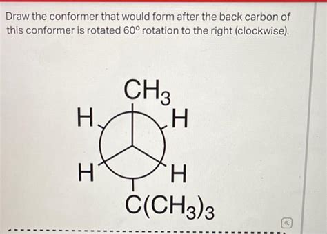 Solved Draw The Conformer That Would Form After The Back Chegg Com
