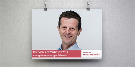 Das Interview Der Woche In KW 13 Energate Messenger Schweiz Energate De
