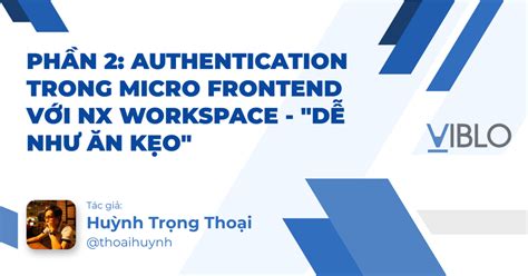 Phần 2 Authentication Trong Micro Frontend Với Nx Workspace Dễ Như
