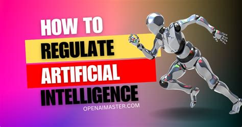 How To Regulate Artificial Intelligence Open Ai Master