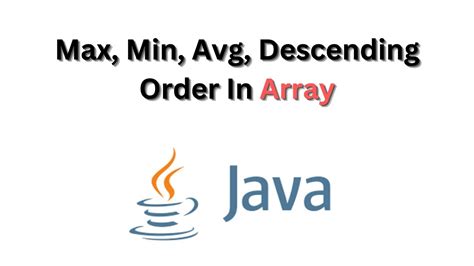 In Java Array Find Max Min Avg Sort In Descending Order First Three Largest Youtube