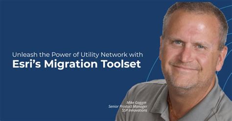 Esris Migration Toolset Simplifying Utility Network Transition Ssp Innovations Llc Posted