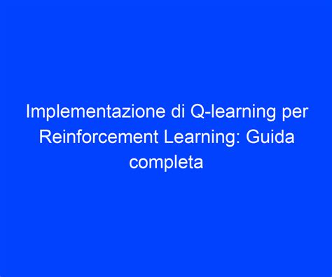 Implementazione Di Q Learning Per Reinforcement Learning Guida