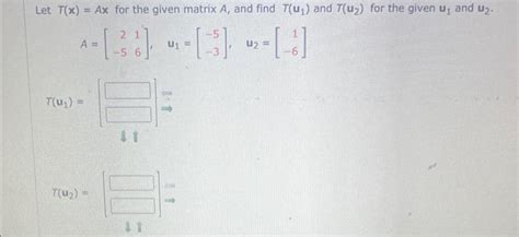 Solved Let T X Ax For The Given Matrix A And Find T U Chegg