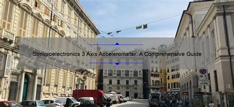 Stmicroelectronics 3 Axis Accelerometer A Comprehensive Guide