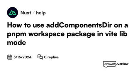 How To Use Addcomponentsdir On A Pnpm Workspace Package In Vite Lib Mode Nuxt