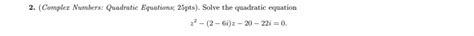 Solved 2 Compler Numbers Quadratic Equations 25pts Chegg