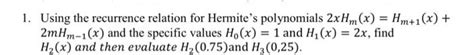 Solved Using The Recurrence Relation For Hermites