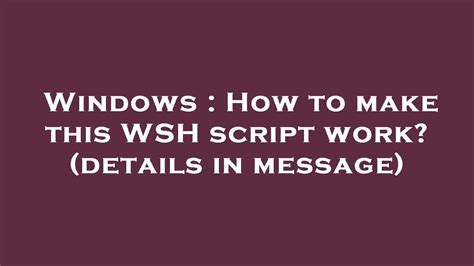 Windows How To Make This WSH Script Work Details In Message YouTube
