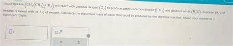 Solved Liquid Hexane Ch3 Ch2 4ch3 ﻿will React With Gaseous