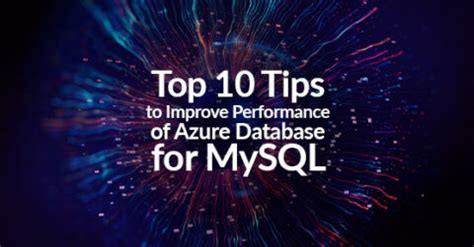 Top 10 Tips To Improve Performance Of Azure Database For MySQL