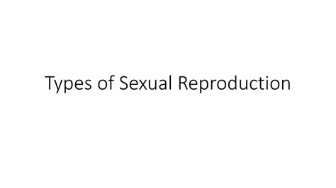 Types Of Sexual Reproduction Ppt Download