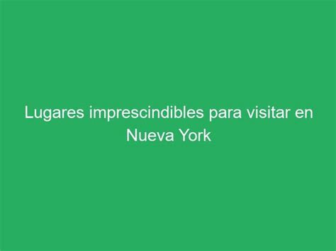 Lugares Imprescindibles Para Visitar En Nueva York