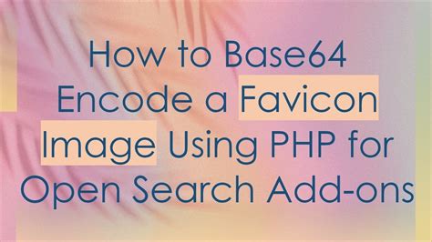 How To Base64 Encode A Favicon Image Using Php For Open Search Add Ons