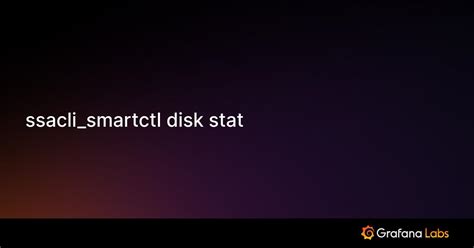 ssacli smartctl disk stat grafana labs