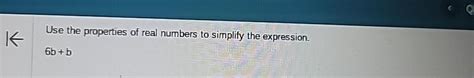 Solved Use The Properties Of Real Numbers To Simplify The Chegg Com