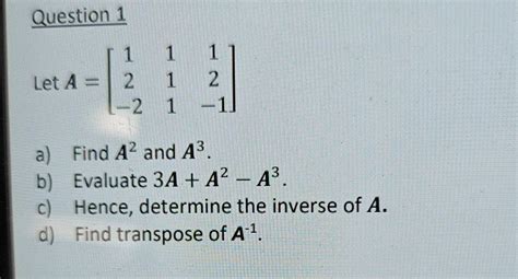 solved let a ⎣⎡12−211112−1⎦⎤ a find a2 and a3 b evaluate