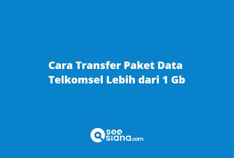Cara Transfer Paket Data Telkomsel Lebih Dari Gb