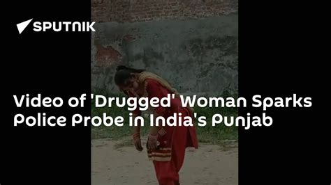 Video Of Drugged Woman Sparks Police Probe In Indias Punjab 1209