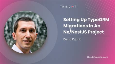 Setting Up Typeorm Migrations In An Nxnestjs Project This Dot Labs