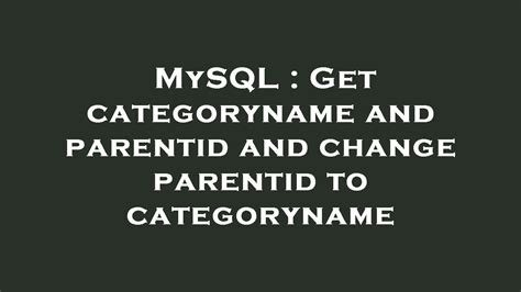 MySQL Get Categoryname And Parentid And Change Parentid To Categoryname YouTube