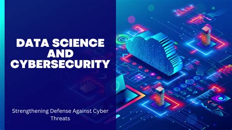 Data Science And Cybersecurity Strengthening Defense Against Cyber Threats