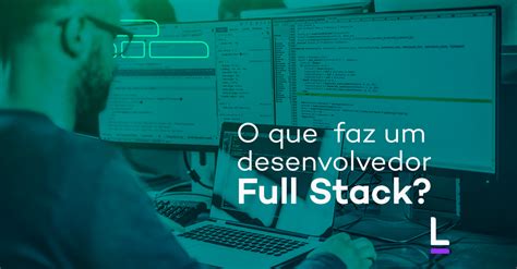 Desenvolvedor Full Stack Entenda O Que Faz E Como Se Tornar Um Jogue