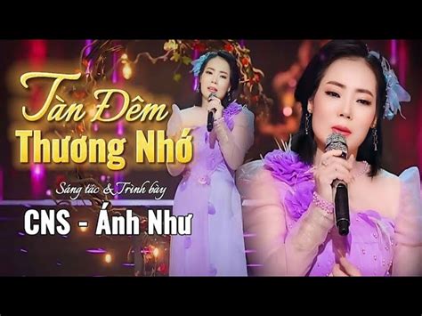 TÀn ĐÊm ThƯƠng NhỚ Bolero Mới Nhất Sáng Tác Trình Bày Cns Ánh NhƯ