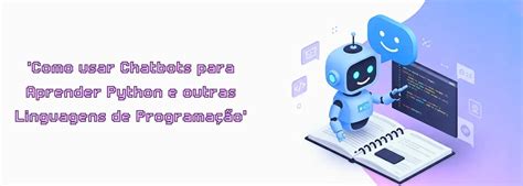 Como Usar Chatbots Para Aprender Python E Outras Linguagens De