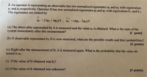 Solved 3 An Operator A Representing An Observable Has Two