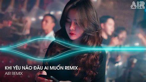 Khi Yêu Nào Đâu Ai Muốn Remix Kết Thúc Phải Kết Thúc Chuyện Tình Anh