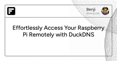 Effortlessly Access Your Raspberry Pi Remotely With Duckdns