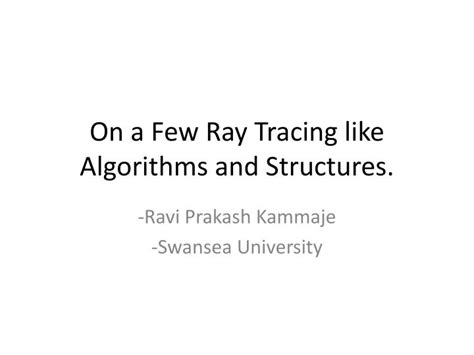 Ppt On A Few Ray Tracing Like Algorithms And Structures Powerpoint Presentation Id330867